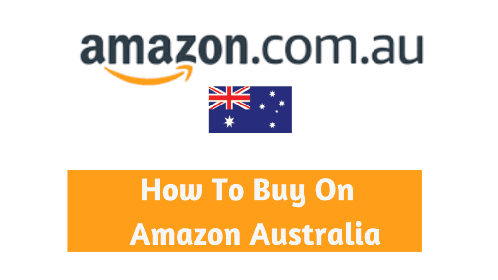 Amazon Australia: How To Buy Items On Amazon From Australia ...