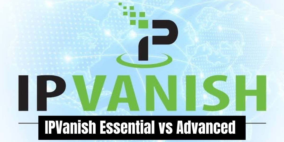 IPVanish Essential vs Advanced 2025: My Findings + 78% Discount ...